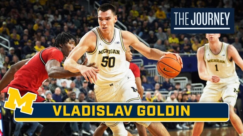 Spotlighting Vladislav Goldin | Michigan Basketball | The Journey